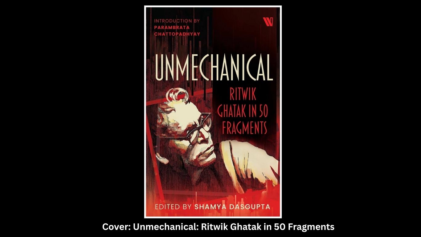 Fragments of a Vision: Shamya Dasgupta on Ritwik Ghatak, the Man and ...
